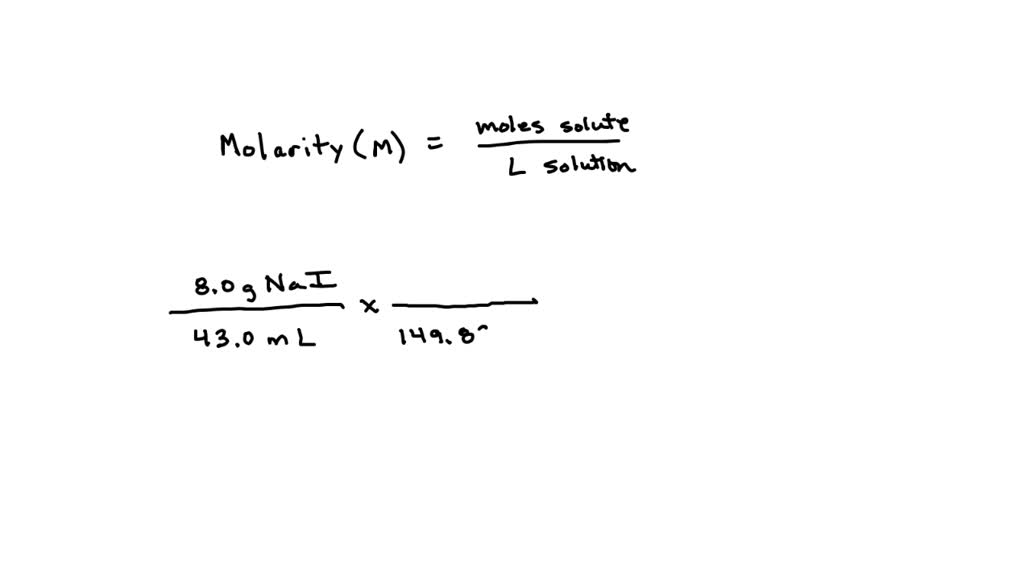 SOLVED: What is the molarity of an NaI solution that contains 8.0 g of ...