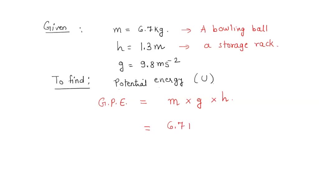 SOLVED: A 6.7 kg bowling ball is lifted 1.3 m into a storage rack. The acceleration of gravity ...