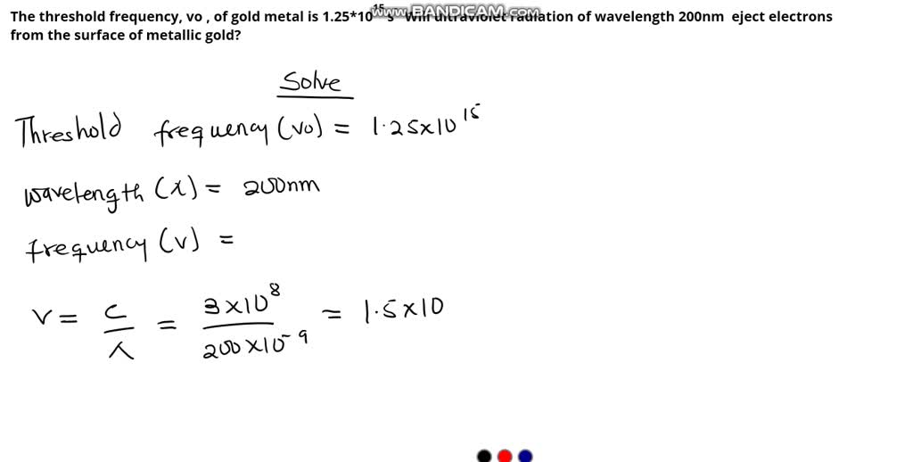 SOLVED: The threshold frequency, v0, of gold metal is 1.2 × 10^15 s^-1 ...