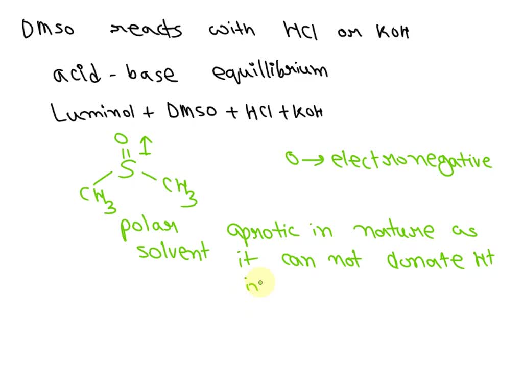 SOLVED: Does DMSO react with HCl or KOH? I am doing Luminol have acid ...