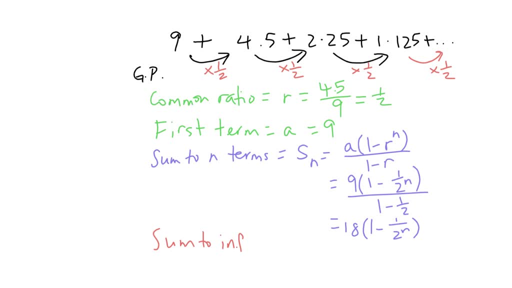 SOLVED: In a geometric series 9 + 4.5 + 2.25 + 1.125 +, find the ...