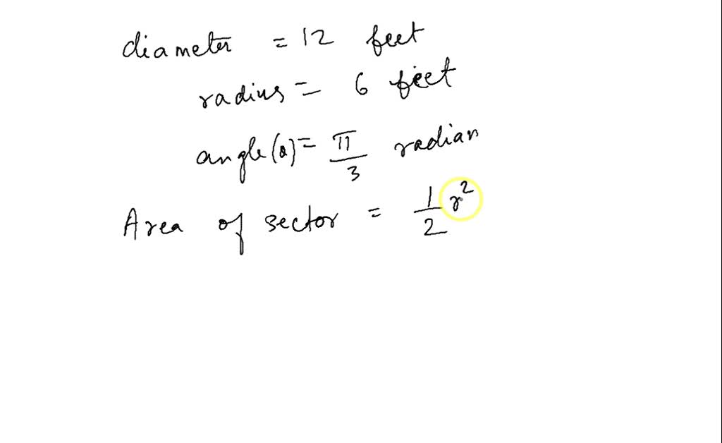 SOLVED: A sector of a circle has a diameter of 12 feet and an angle of ...