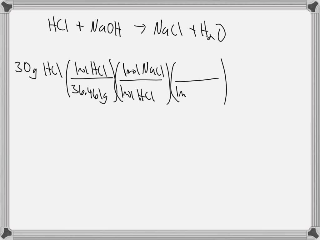 SOLVED: If 30 g of HCl is reacted with excess NaOH, and 10g of NaCl is produced, what is the ...