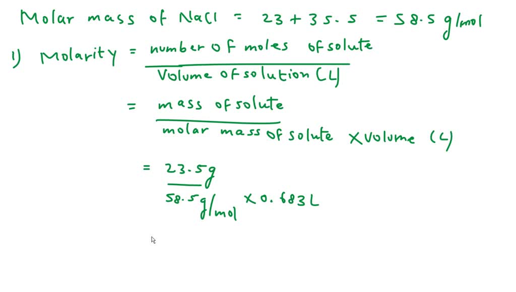 SOLVED: 23.5g of NaCl is dissolved in enough water to make .683 L of solution. What is the ...