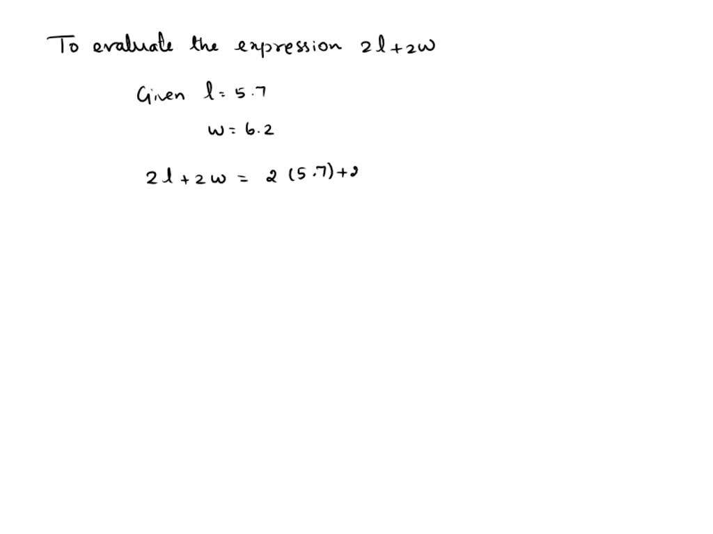 Evaluate the expression 2l + 2w for l = 5.7 and w = 6.2.
