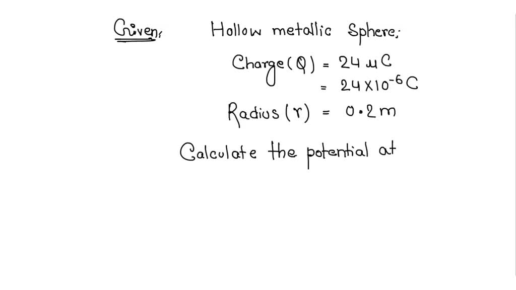 SOLVED: A charge of 24μC is given to a hollow metallic sphere of radius ...