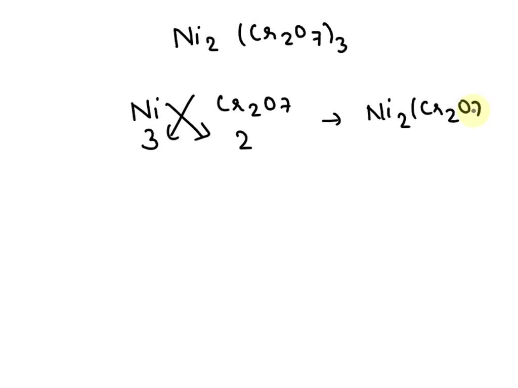 SOLVED: Name the following compound: Ni(Cr2O7)3 Nickel(IV) dichromate ...