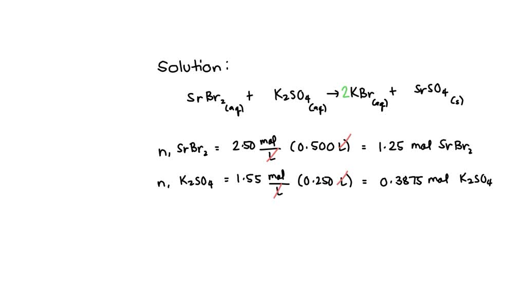 SOLVED: Consider the following reaction: SrBr2+K2SO4=2KBr+SrSO4 If 0. ...