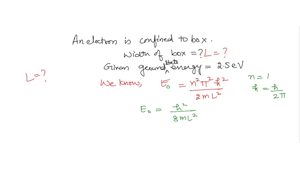 An electron confined to a box has the ground state energy of 2.5 eV ...