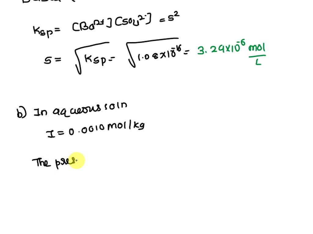 SOLVED: Calculate the solubility of BaSO4 (Ksp = 1.08 Ã— 10^â€“10) (a) in pure H2O, using the ...