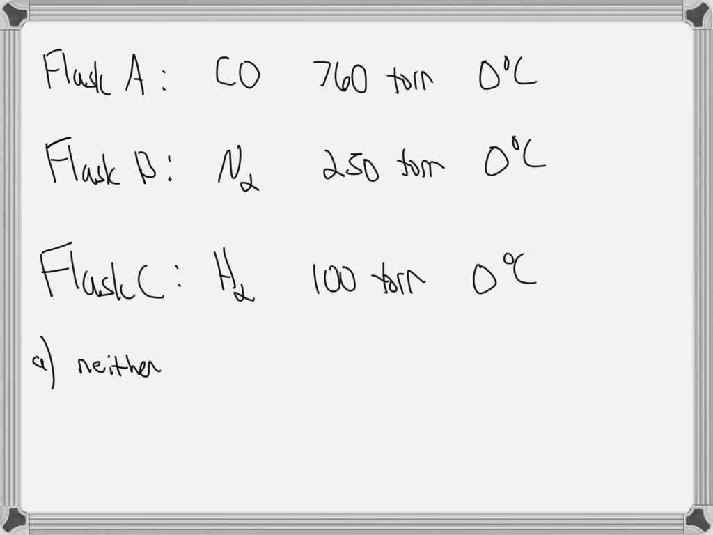 SOLVED: Consider three identical flasks filled with different gases: Flask A: CO2 at 760 torr ...