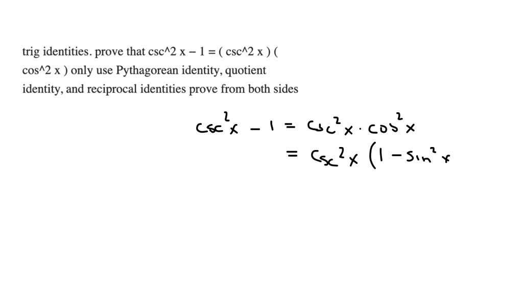 SOLVED: trig identities. prove that csc^2 x − 1 = ( csc^2 x ) ( cos^2 x ... SOLVED: trig identities. prove that csc^2 x − 1 = ( csc^2 x ) ( cos^2 x ...