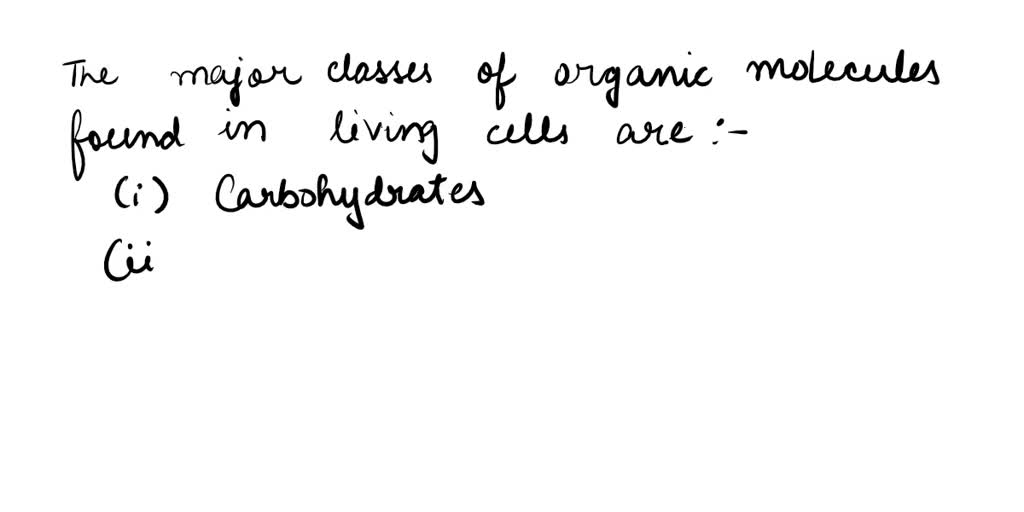 SOLVED: Overview of Major Classes of Organic Molecules Found in Living ...
