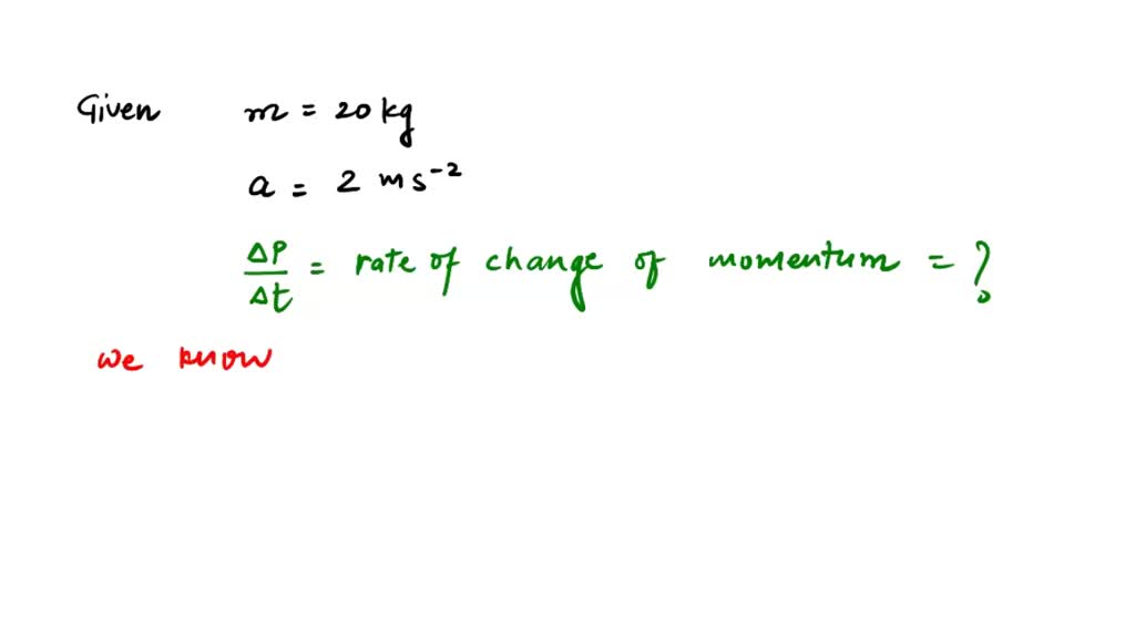 SOLVED: "A body of mass 20 kg moves with an acceleration of 2ms–2. The ...