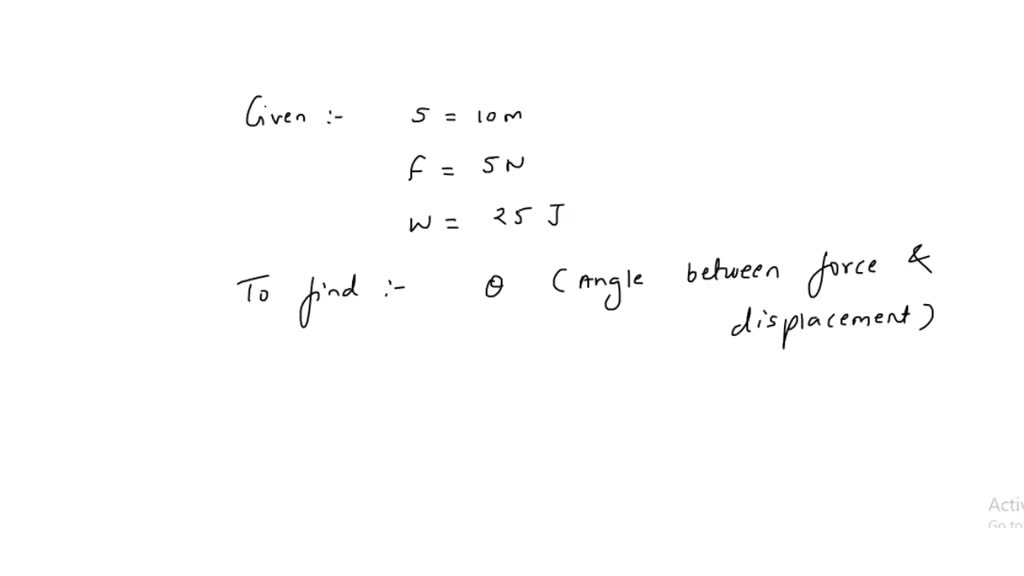 SOLVED: 5 Due to application of 5 N force an object moves 10 meter along perpendicular direction ...