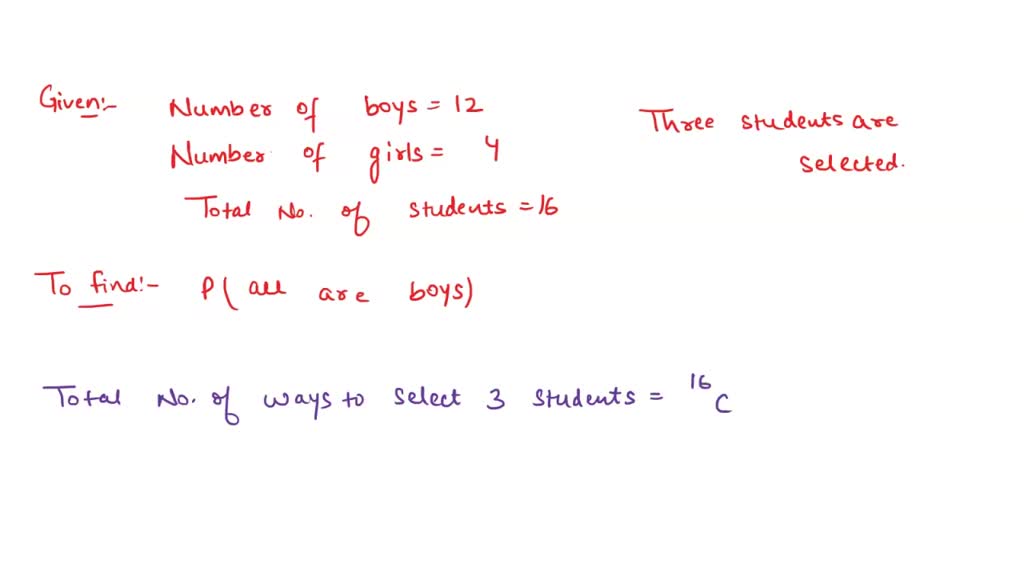 A class has 12 boys and 4 girls. Suppose three students are selected at ...