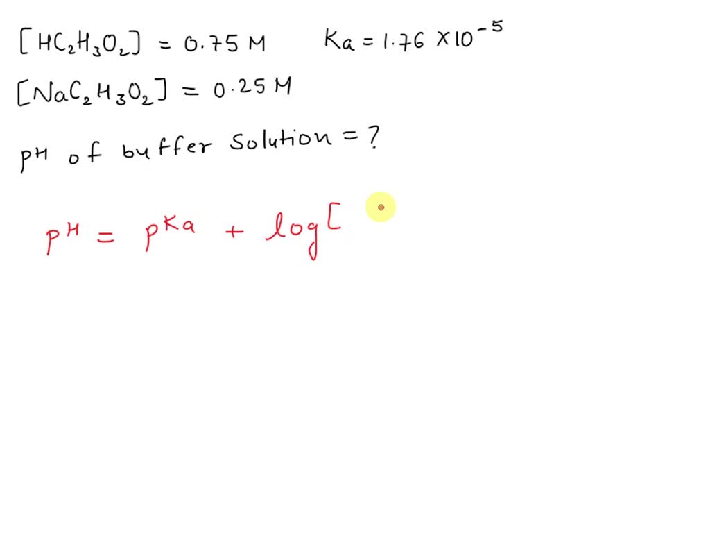 SOLVED: Determine the pH of a buffer solution containing 0.75 M HC2H3O2 and 0.25 M of NaC2H3O2 ...