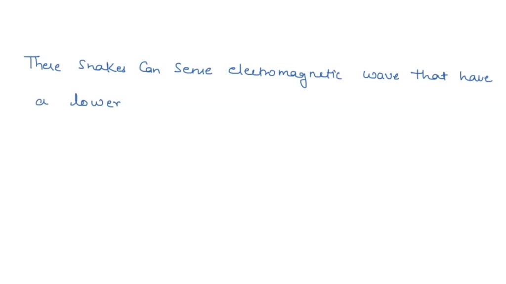 SOLVED: Some snakes have special sensory organs that detect the ...