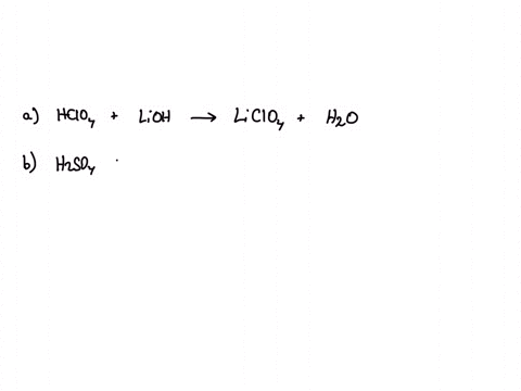 A a solution of hclo4 is added to a solution of lioh b...