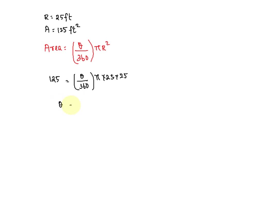 SOLVED: A sector in a circle of radius 25ft has an area of 125ft^(2 ...