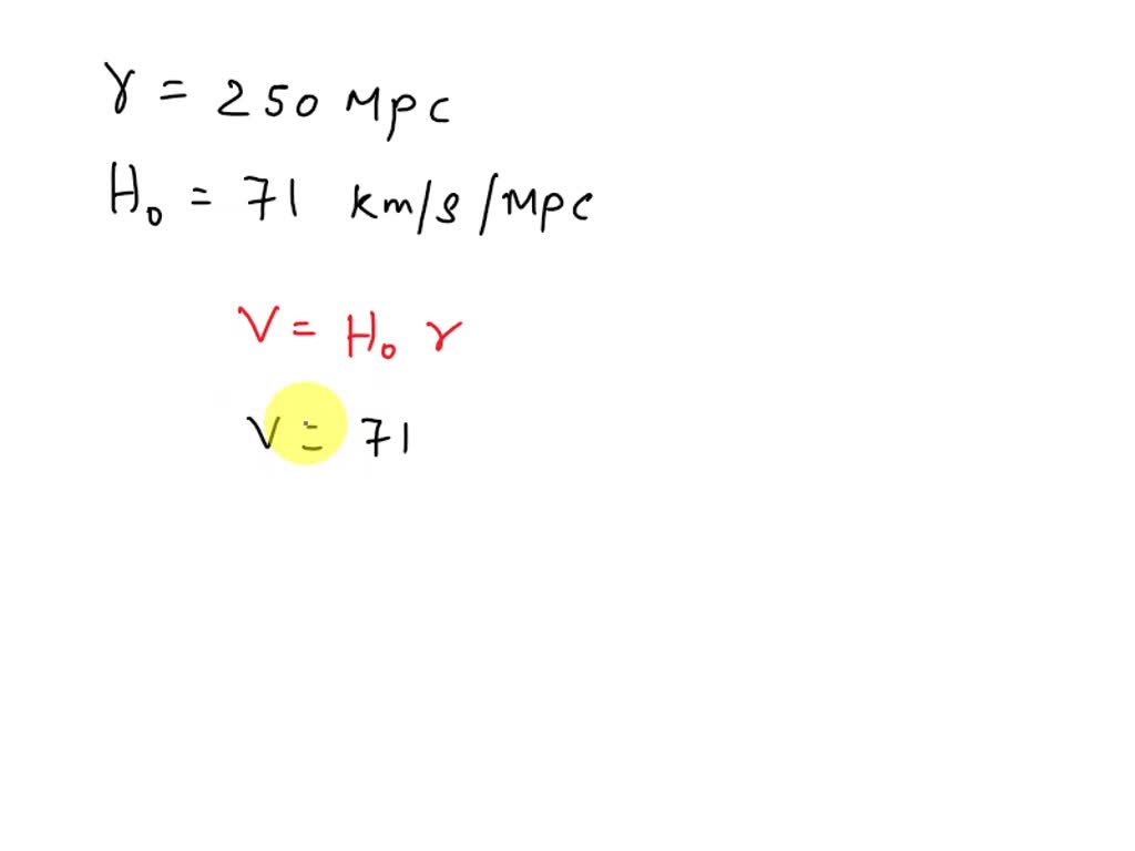 SOLVED: Show that a galaxy that is 250 Mpc away would have a recession ...