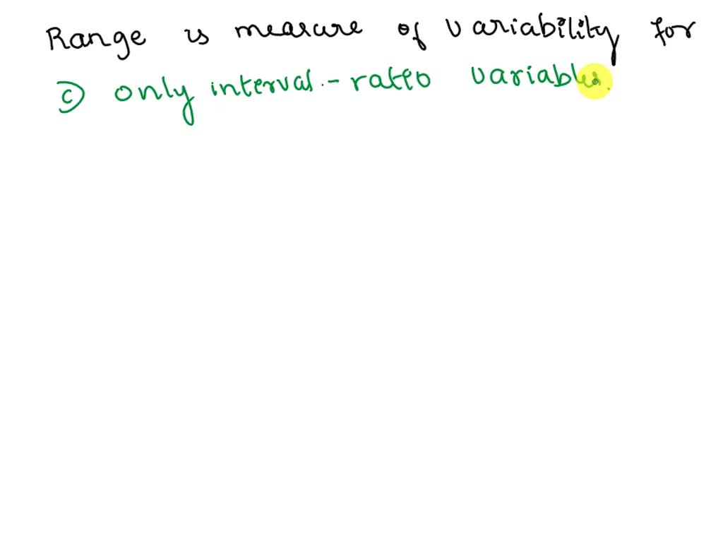 SOLVED: The range is a measure of variability for A) ordinal variables B) interval ratio ...
