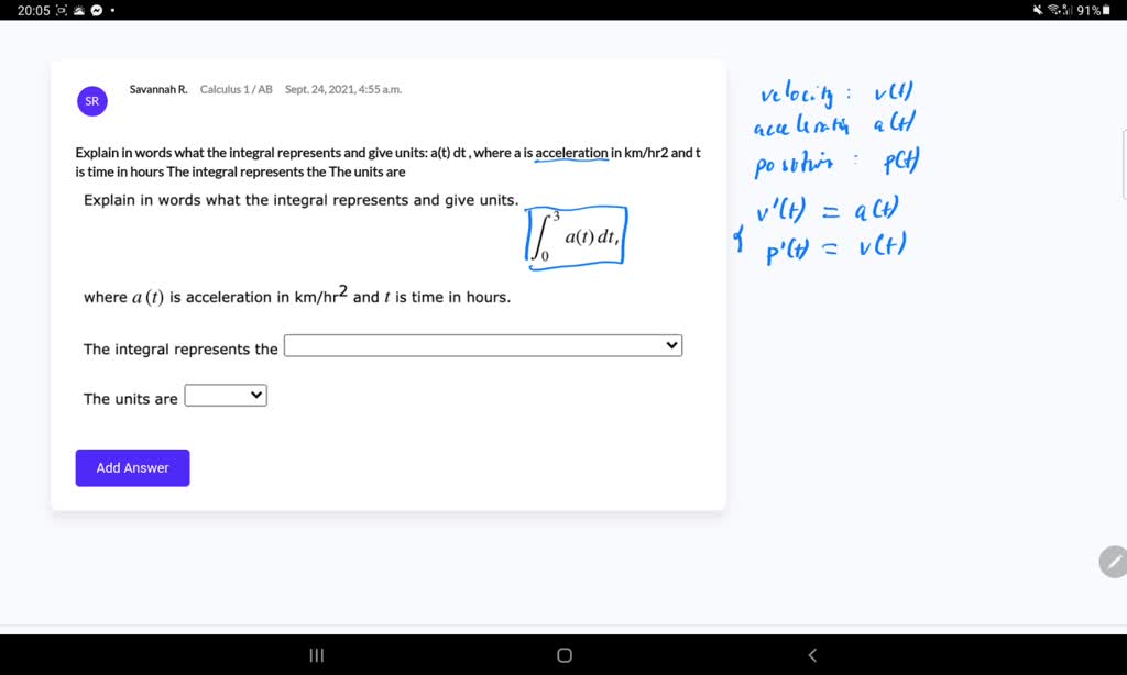 SOLVED: Explain in words what the integral represents and give units. a(t) dt, where a (t) is ...