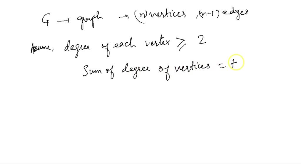 SOLVED: Let G be a graph with n vertices and exactly n ? 1 edges. Prove that G has either a ...