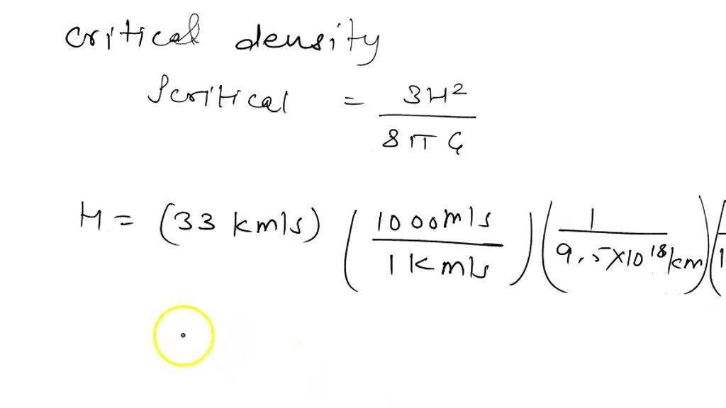 SOLVED: The critical density depends on the value of Hubble's constant H If H turns out to be 65 ...