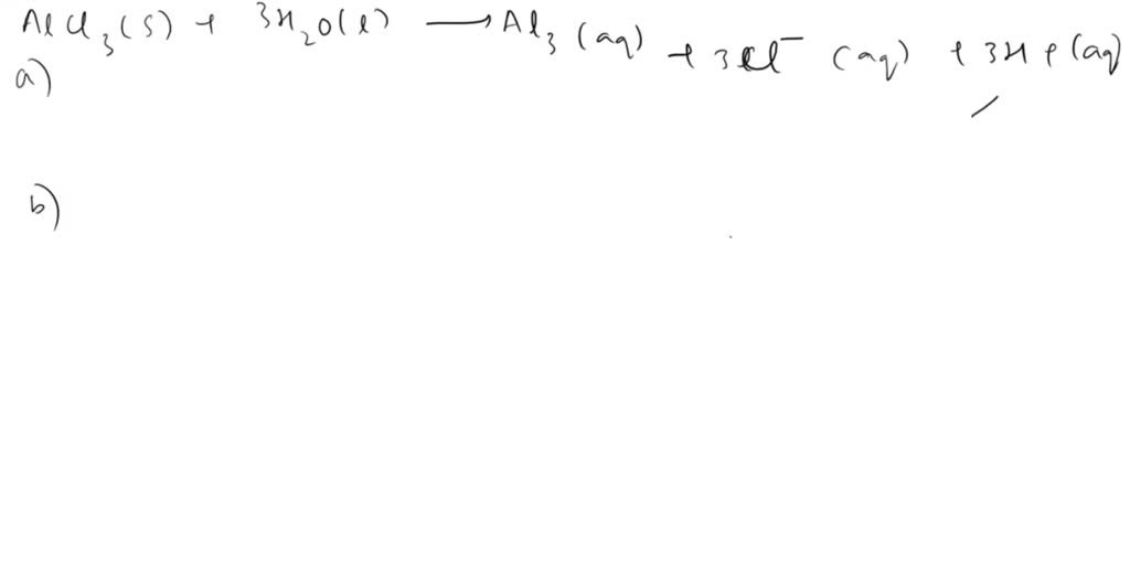 SOLVED: a) Write the chemical equation for the dissolution of AlCl3 in ...