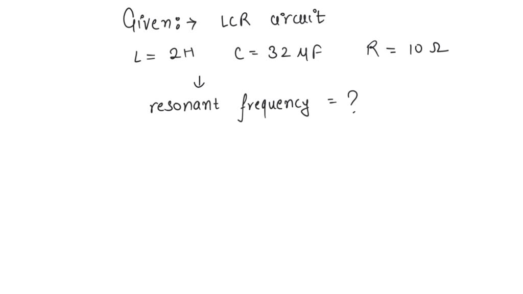 SOLVED: The resonant frequency of a series LCR circuit with L = 2.0H,C ...