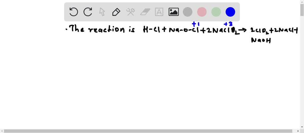 SOLVED: A reaction that is used to make ClO2 is: HCl + NaOCl + 2NaClO2 ...