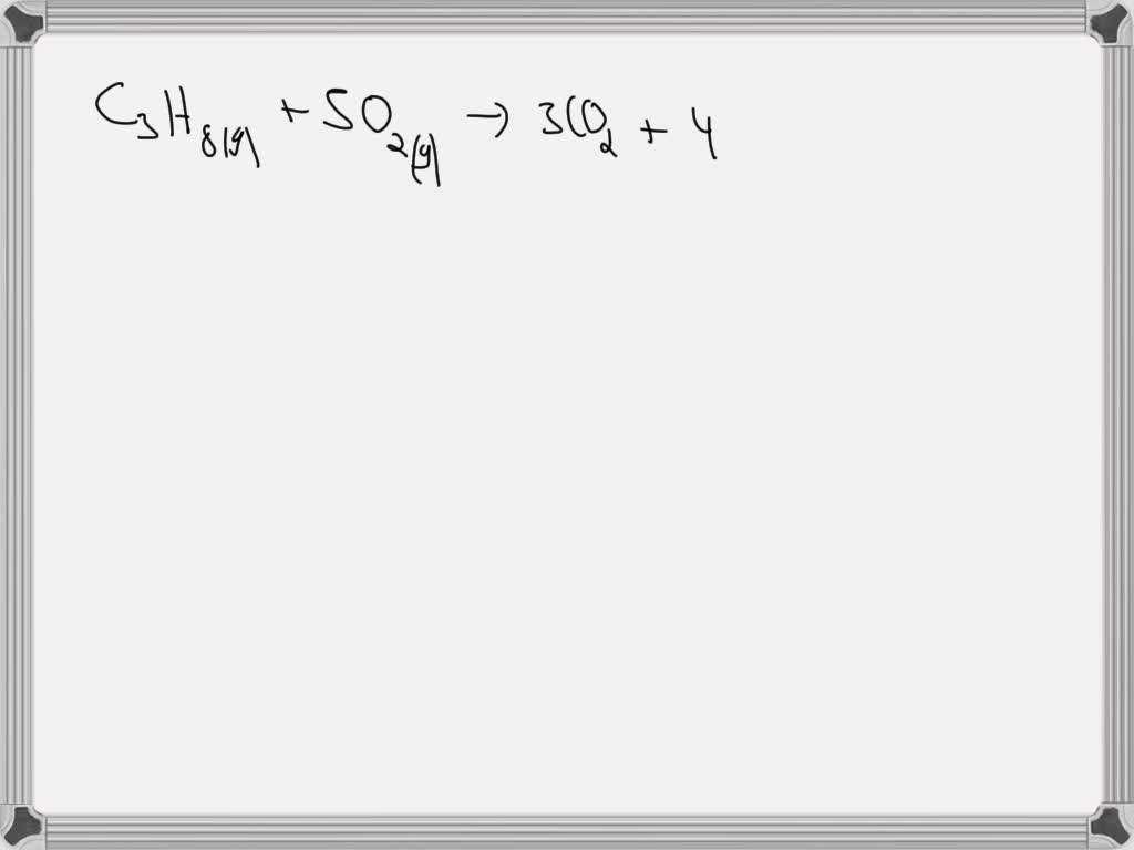 SOLVED: The combustion of propane has the chemical equation: C3H8(g ...