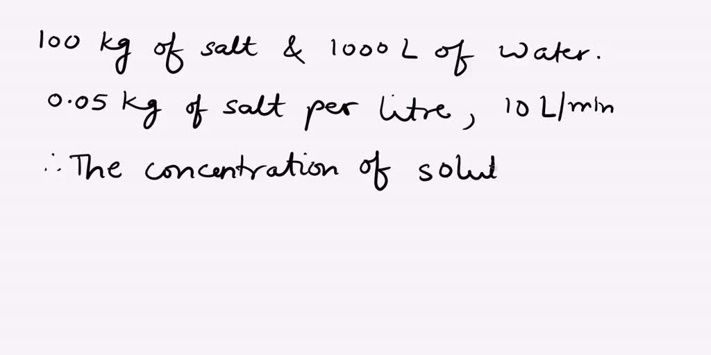 SOLVED: Texts: A tank contains 100 kg of salt and 1000 L of water. A ...