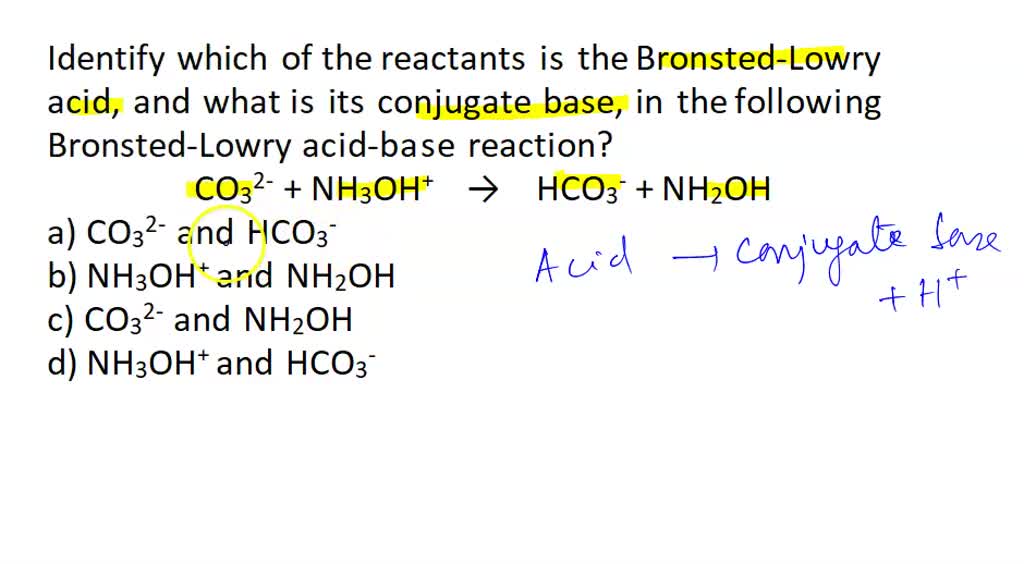 SOLVED: Identify which of the reactants is the Bronsted-Lowry acid, and ...
