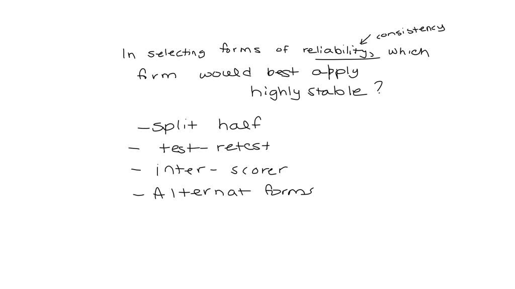 SOLVED: In selecting forms of reliability, which form would best apply ...
