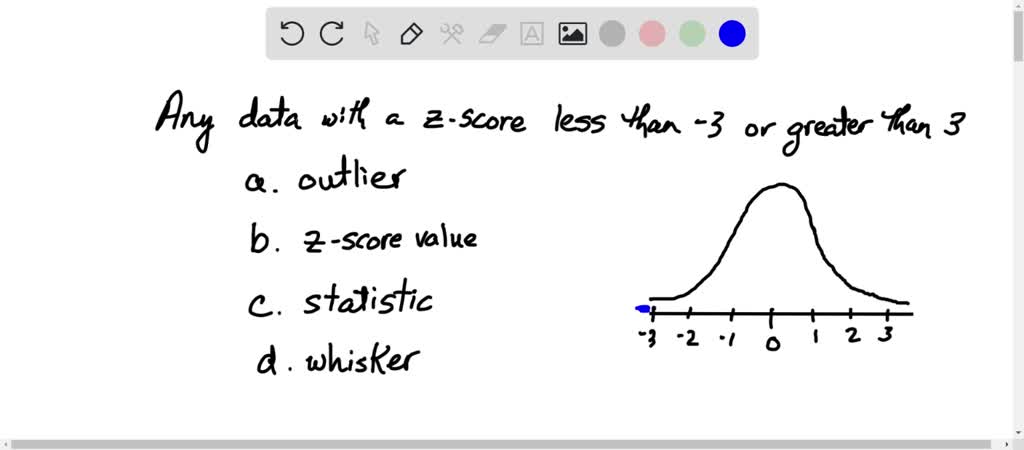 SOLVED: Question 9: Any data value with a z-score less than -3 or ...