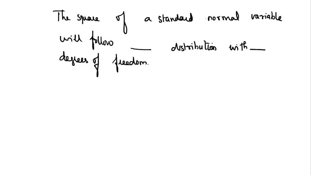 SOLVED: The square of a standard normal random variable will follow a chi-squared distribution ...