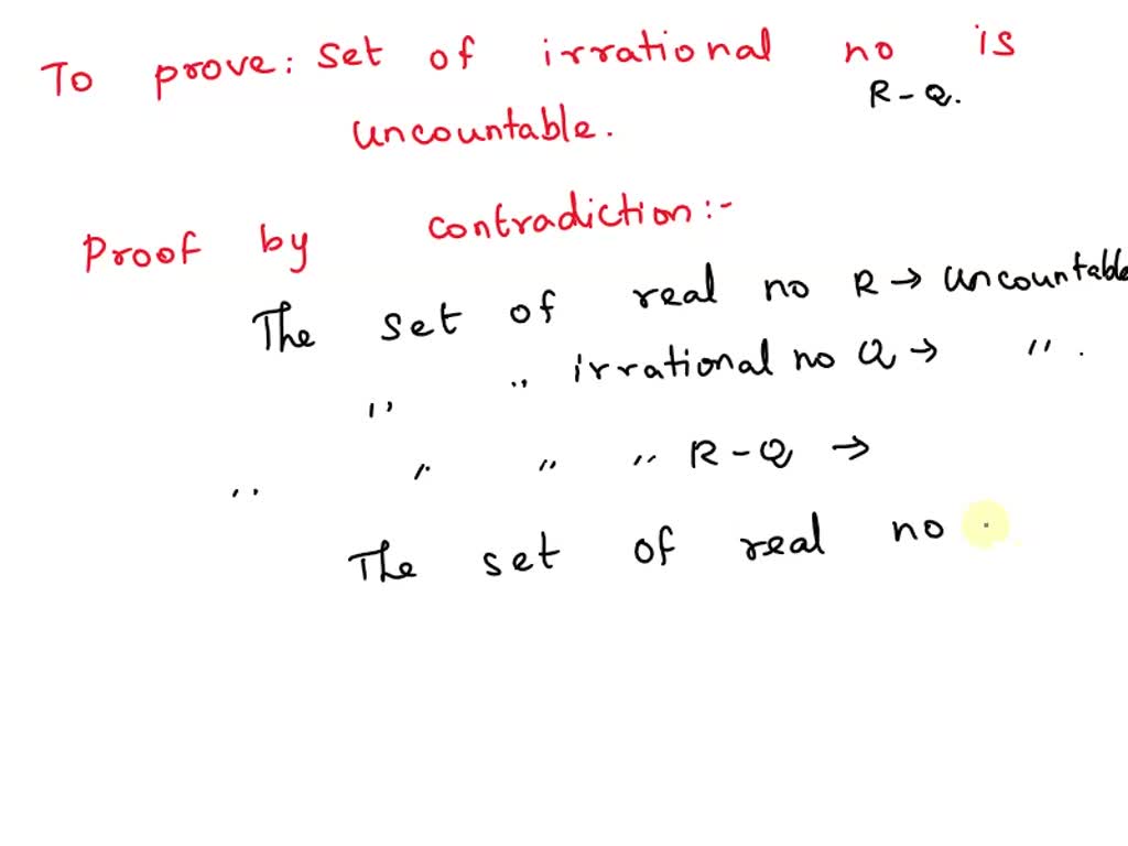 SOLVED: Show that the set of irrational numbers is uncountable.