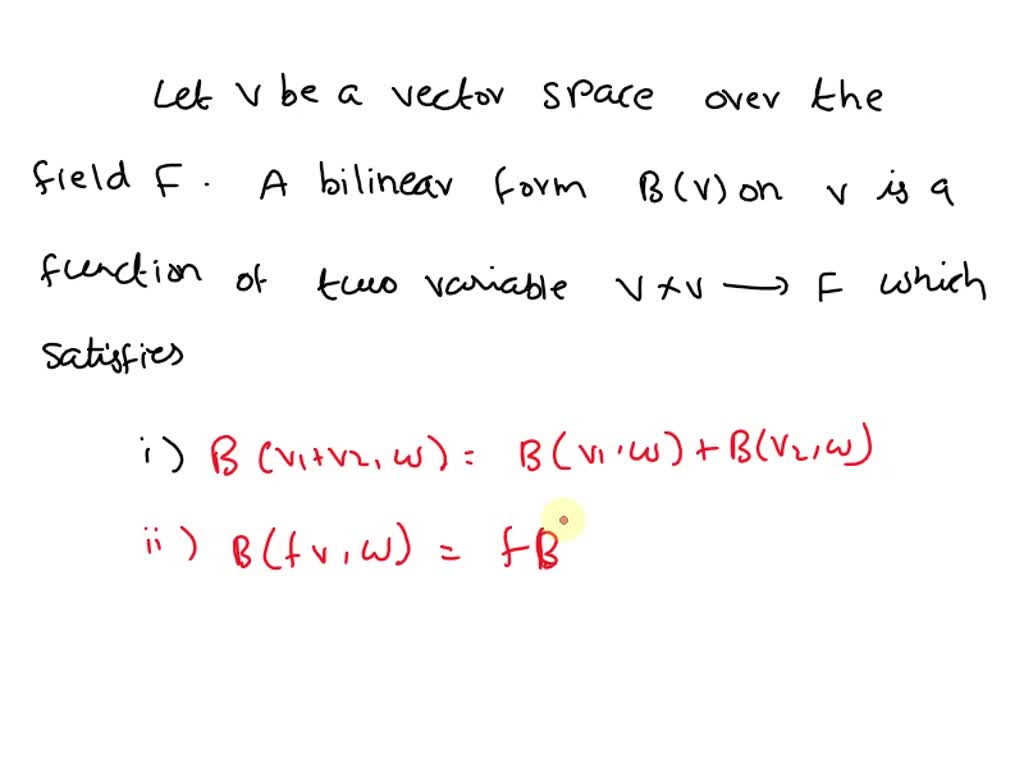 SOLVED: Prove that B(V) the set of bilinear forms on V is a vector ...