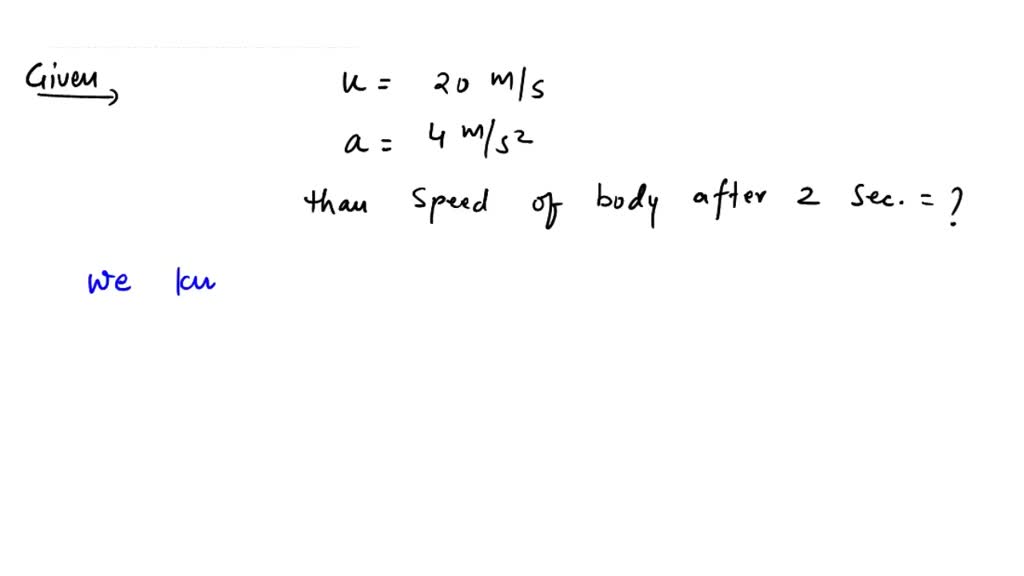 Solved A Body Is Travelling With Speed 20 M Sec Having Acceleration 4