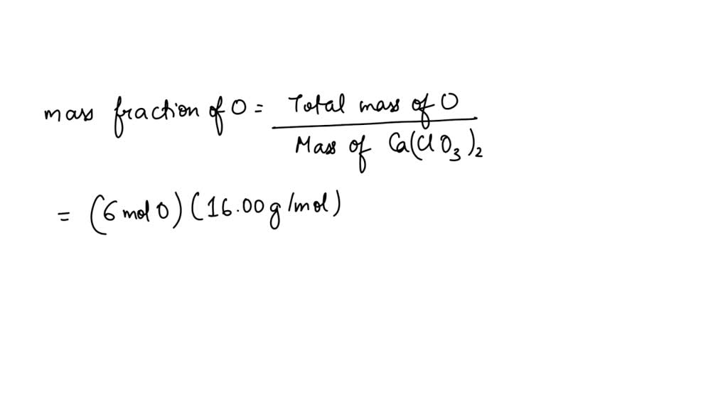SOLVED: a) Calculate the mass fraction of O in calcium chlorate. mass ...