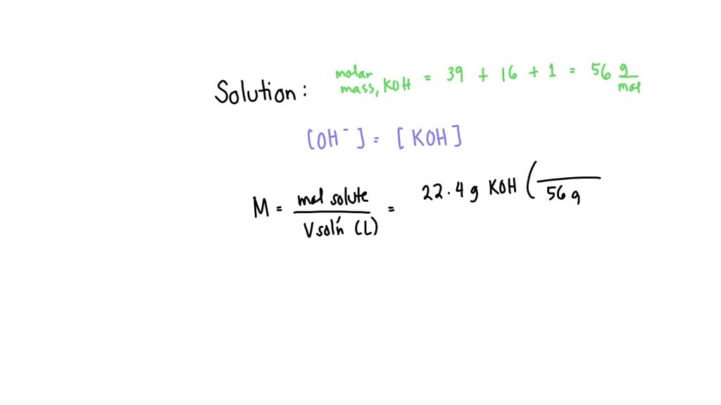 SOLVED: KOH is a strong base. A 4-liter solution is prepared by dissolving 22.4 grams of KOH in ...