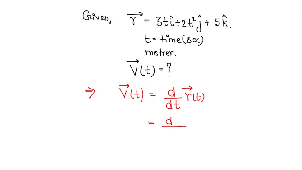 SOLVED: 1. The position of a particle is given by a vector r= 3ti^+2t²j^+5k^, where t in seconds ...