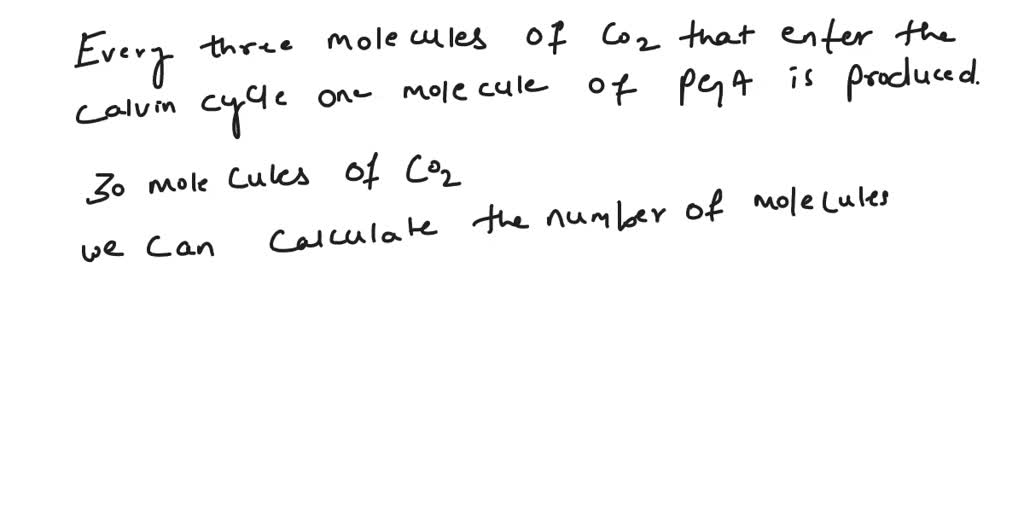 SOLVED: If 30 molecules of CO2 enter the Calvin Cycle, a. How many ...