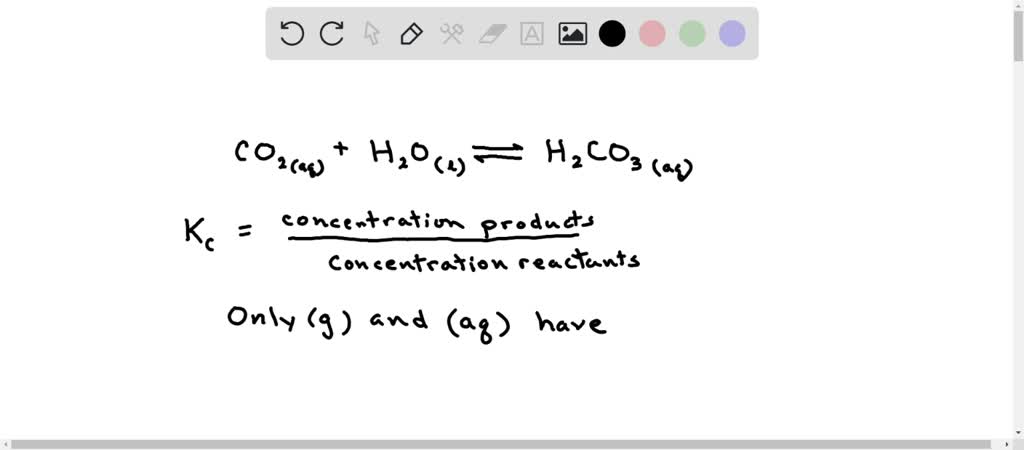 SOLVED: write the equilibrium constant expressions for this reaction Co2(g) + H2O(i)-> H2CO3 (aq)