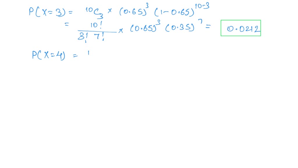 SOLVED: Use n = 10 and p = 0.65 to complete parts (a) through (d) below (a) Construct a binomial ...