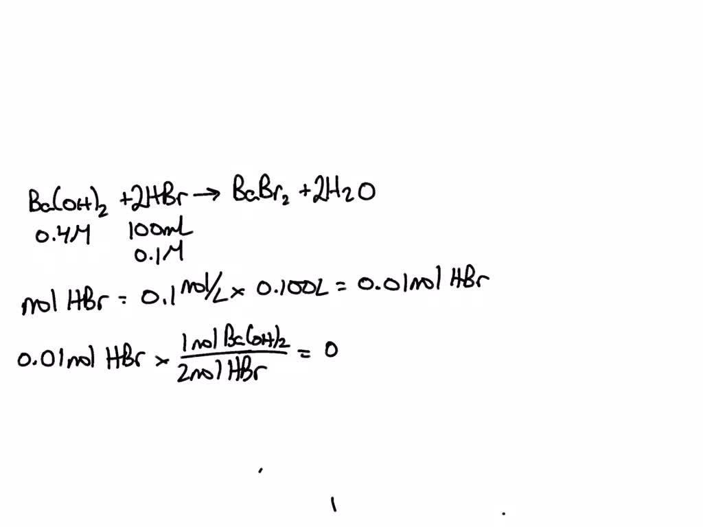SOLVED: For the reaction between Ba(OH)2(aq) and HBr(aq) which gives BaBr2(aq) and H2O(l) as the ...