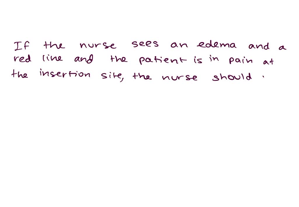 SOLVED: When assessing the patient for a peripheral IV site, the nurse ...