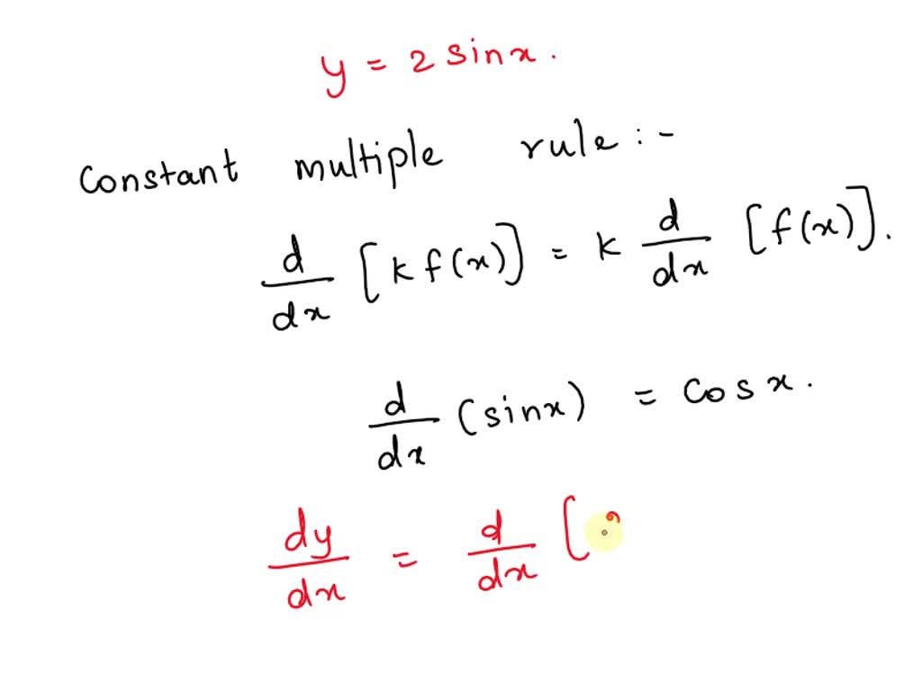 SOLVED: y=2sinx find the derivative using constant multiple rule ... SOLVED: y=2sinx find the derivative using constant multiple rule ...